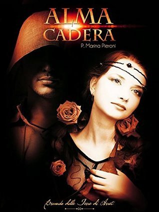 Alma Cadera (Cronache dalle Terre di Arret) by P. Marina Pieroni ...