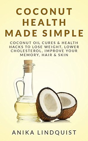 Coconut Health Made Simple: Coconut Oil Cures & Health Hacks To Lose ...