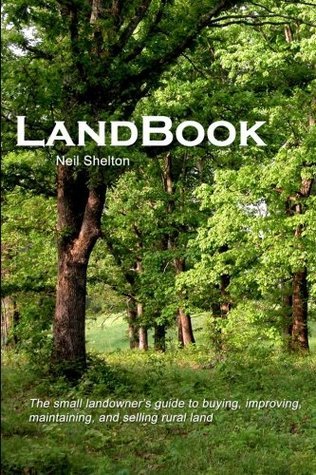 LandBook: The small landowner's guide to buying, improving, maintaning ...