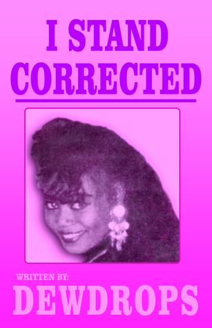 I Stand Corrected by Dewdrops | Goodreads