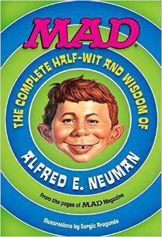 MAD: The Complete Half-Wit and Wisdom of Alfred E. Neuman by MAD ...