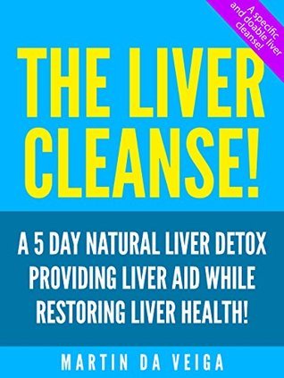 The Liver Cleanse: A 5 day natural liver detox providing liver aid ...