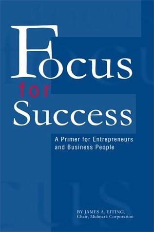 Focus for Success: A Primer for Entrepreneurs and Business People by ...