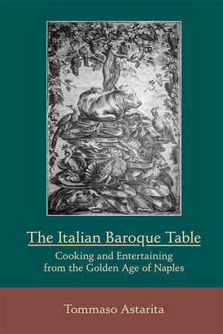 The Italian Baroque Table: Cooking and Entertaining from the Golden Age ...