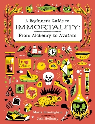 A Beginner's Guide to Immortality: From Alchemy to Avatars by Maria ...