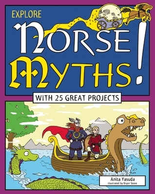Explore Norse Myths!: With 25 Great Projects by Anita Yasuda | Goodreads