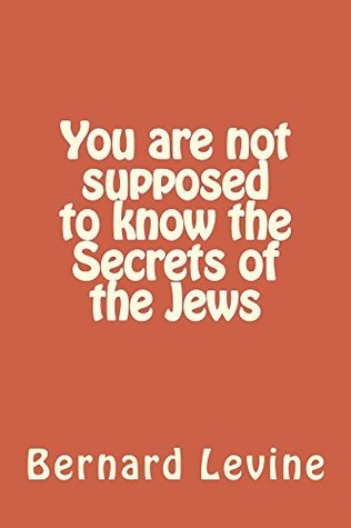 You are not supposed to know the secrets of the Jews by Bernard Levine ...