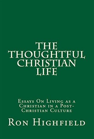 The Thoughtful Christian Life: Essays On Living As A Christian In A ...