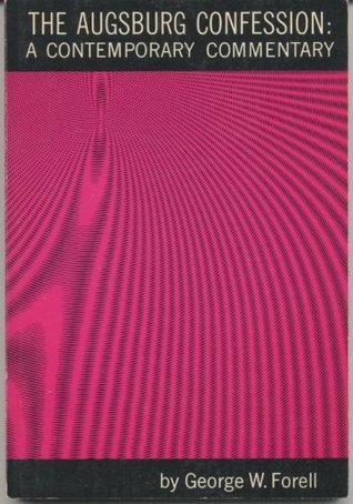 The Augsburg Confession: A Contemporary Commentary by George W. Forell ...