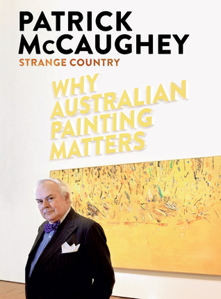 Strange Country: Why Australian Painting Matters by Patrick McCaughey ...