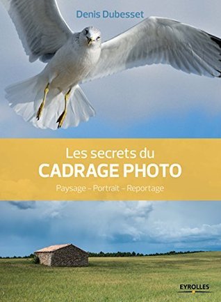 Les secrets du cadrage photo: Paysage - Portrait - Reportage (Secrets ...