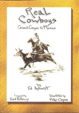 Real Cowboys Grand Canyon to Mexico by Ed Ashurst | Goodreads