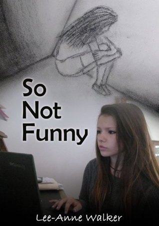 So Not Funny by Lee-Anne Walker | Goodreads