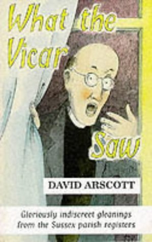 What the Vicar Saw: Gloriously Indiscreet Gleanings from the Sussex ...