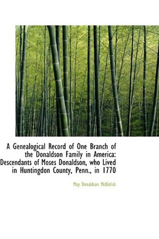 A Genealogical Record of One Branch of the Donaldson Family in America ...
