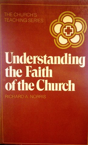 Understanding the Faith of the Church by Richard A. Norris | Goodreads