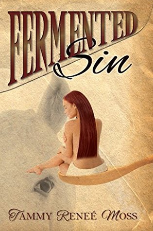 Fermented Sin by Tammy Renee' Moss | Goodreads
