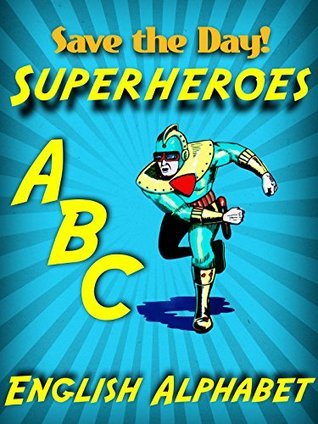 Superheroes ABC English Alphabet by Elia Smart | Goodreads