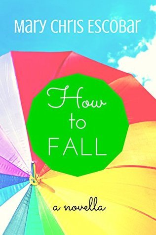 How to Fall by Mary Chris Escobar | Goodreads
