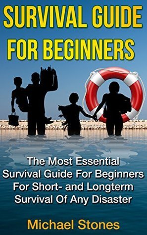 SURVIVAL GUIDE FOR BEGINNERS - The Most Essential Survival Guide for ...