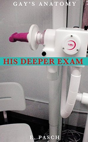 Gay's Anatomy: His Deeper Exam by Emilio Pasch | Goodreads