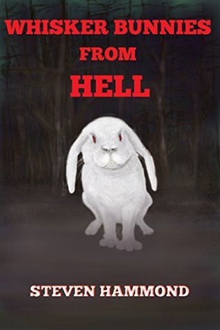 Whisker Bunnies From Hell by Steven Hammond | Goodreads