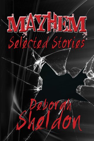 Mayhem: selected stories by Deborah Sheldon | Goodreads