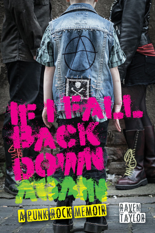 If I Fall Back Down Again: A Punk Rock Memoir by Raven Taylor | Goodreads