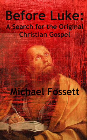 Before Luke: A Search for the Original Christian Gospel by Michael ...