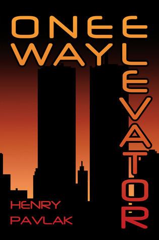 One-Way Elevator by Henry Pavlak | Goodreads