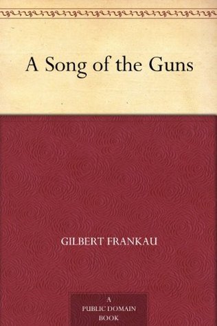 A Song of the Guns by Gilbert Frankau | Goodreads
