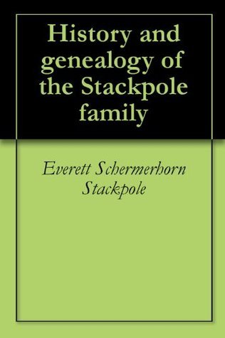 History and genealogy of the Stackpole family by Everett Schermerhorn ...