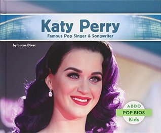 Katy Perry: Famous Pop Singer & Songwriter (Pop Bios) by Lucas Diver ...