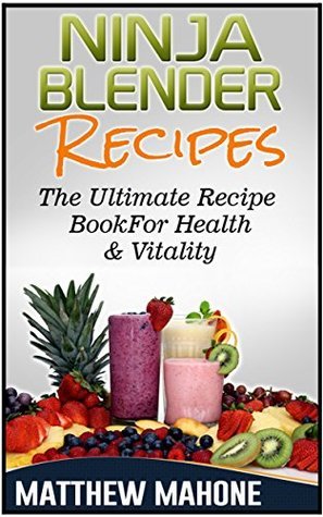 Ninja Blender Recipes: The Ultimate Recipe Book For Health & Vitality ...