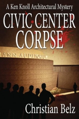 Civic Center Corpse: A Ken Knoll Architectural Mystery by Christian ...