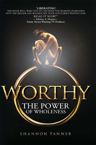 Worthy: The POWER of Wholeness by Shannon Tanner | Goodreads