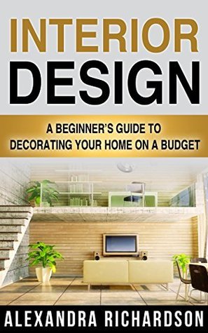 Interior Design: A Beginner’s Guide To Decorating Your Home On A Budget ...