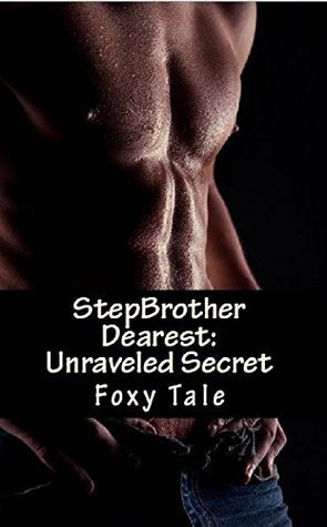 StepBrother Dearest: Unraveled Secret by Foxy Tale | Goodreads