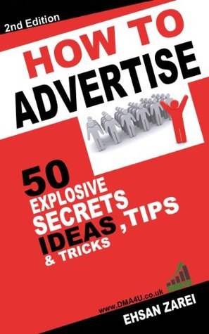 How To Advertise: 50 Explosive, Secrets, Ideas, Tips & Tricks by Ehsan ...