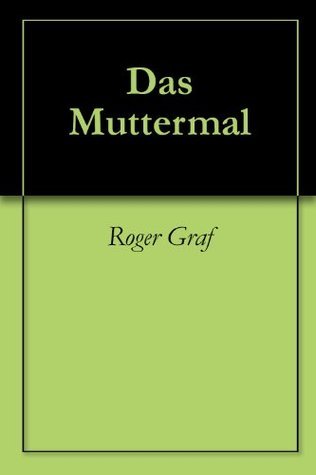 Das Muttermal by Roger Graf | Goodreads
