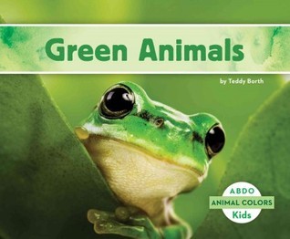 Green Animals (Animal Colors) by Teddy Borth | Goodreads