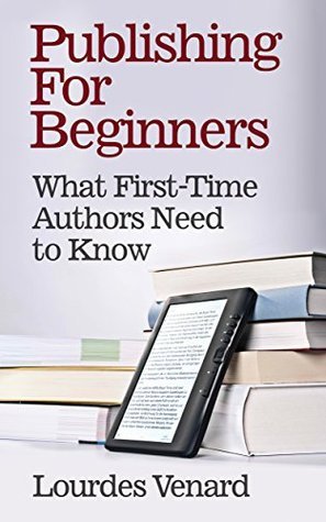 Publishing For Beginners: What First-Time Authors Need to Know by ...