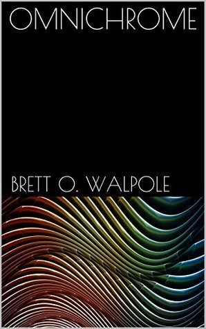 OMNICHROME by BRETT O. WALPOLE | Goodreads