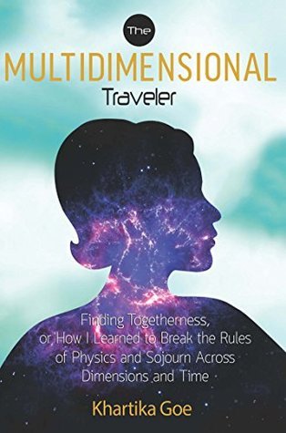 The Multidimensional Traveler by Khartika Goe | Goodreads