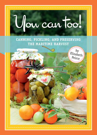You Can Too! Canning, Pickling, and Preserving the Maritime Harvest by ...