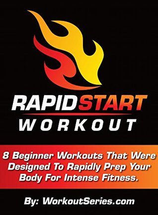 Rapid Start Workout: 8 Beginner Workouts That Were Designed To Rapidly ...