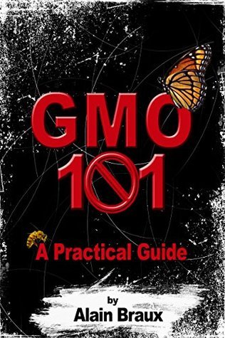GMO 101: A Practical Guide by Alain Braux | Goodreads