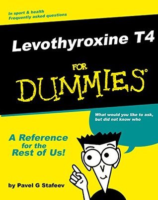 Levothyroxine T4 for dummies by Pavel Stafeev | Goodreads