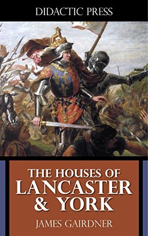 The Houses of Lancaster and York (Illustrated) by James Gairdner ...