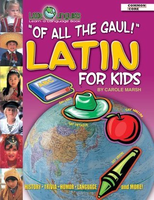 Of All the Gaul! Latin for Kids (Paperback) by Carole Marsh | Goodreads